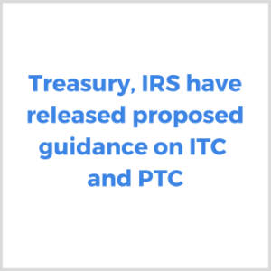 Treasury, IRS have released proposed guidance on ITC and PTC – SolarAcademy