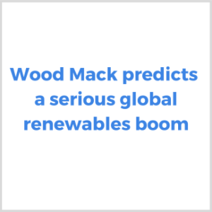 Wood Mack predicts a serious global renewables boom – SolarAcademy
